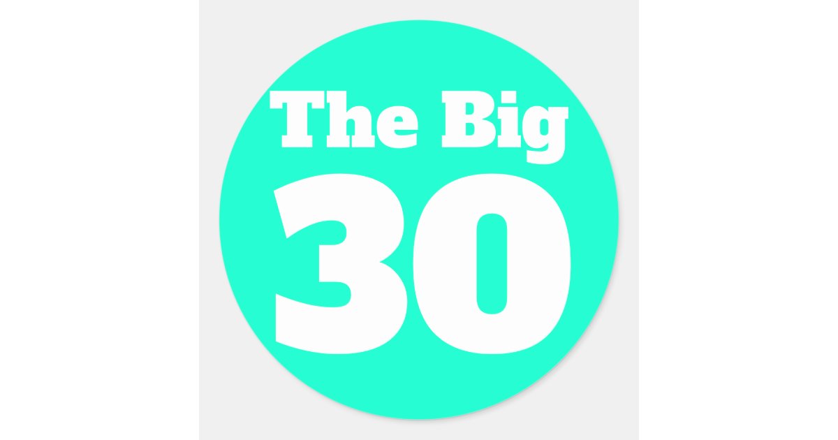 The Big 30 Teal Birthday Classic Round Sticker | Zazzle