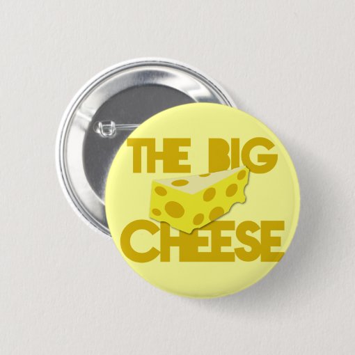 The BIG CHEESE! boss Button | Zazzle