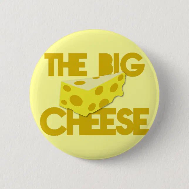 The BIG CHEESE! boss Button | Zazzle
