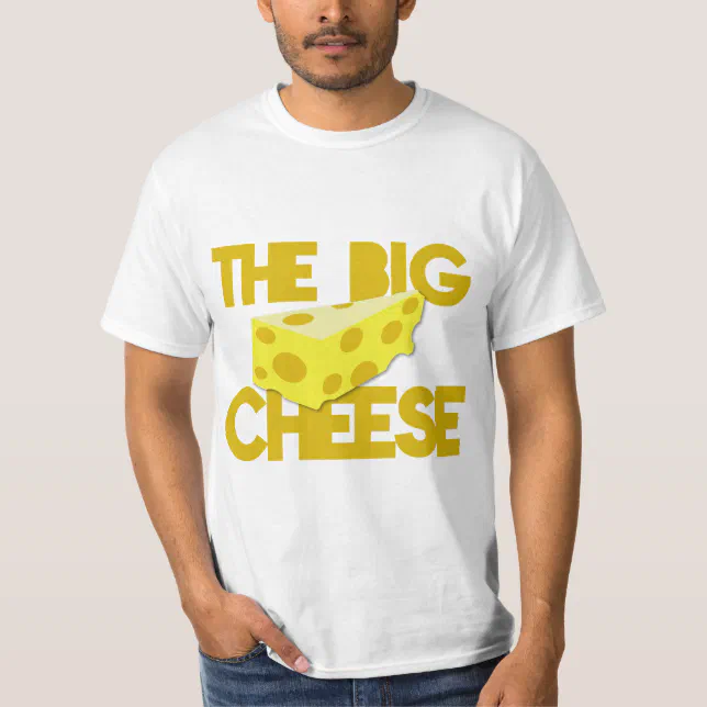 The BIG CHEESE! boss T-Shirt | Zazzle