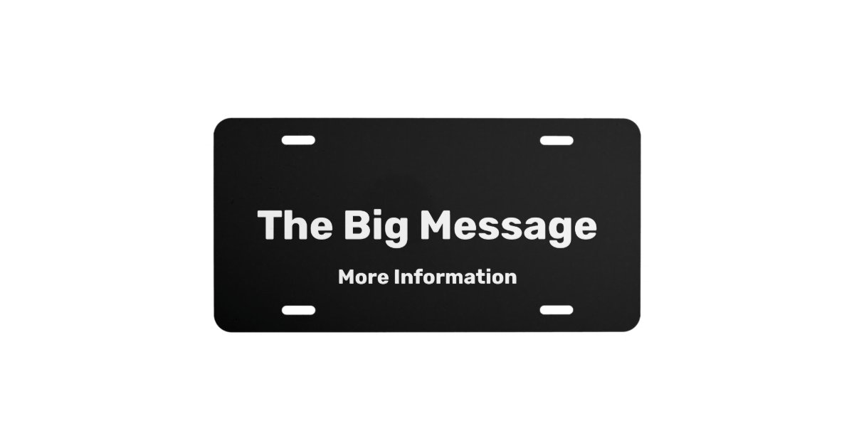 The Big Message Black and White Text Template License Plate | Zazzle