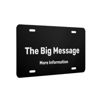 The Big Message Black and White Text Template License Plate | Zazzle