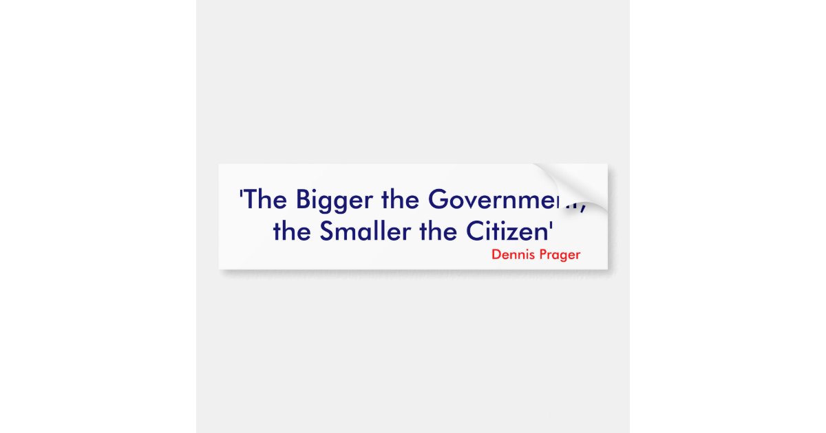 The Bigger the Government, the Smaller the Citizen Bumper Sticker | Zazzle