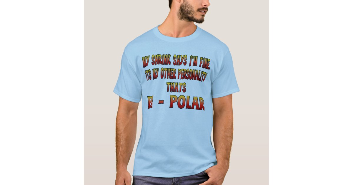 The Bipolar T Shirt. T-Shirt | Zazzle