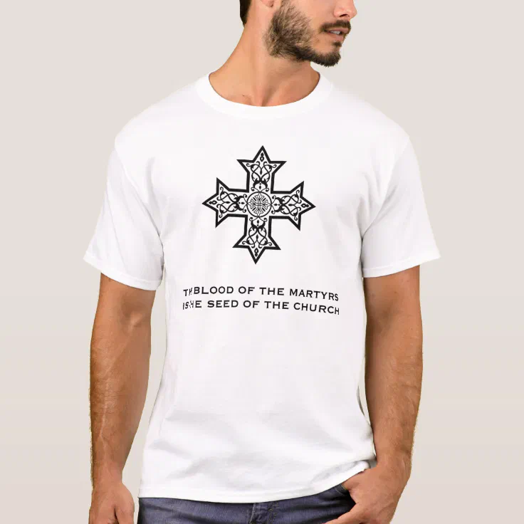 THE BLOOD OF THE MARTYRS..... T-Shirt | Zazzle