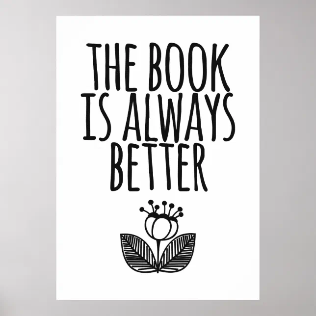 The Book is Always Better Poster | Zazzle