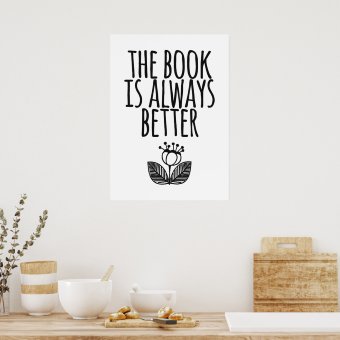 The Book is Always Better Poster | Zazzle