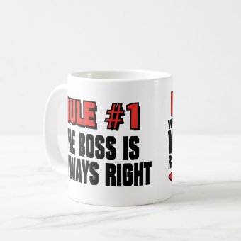 THE BOSS IS ALWAYS RIGHT COFFEE MUG | Zazzle