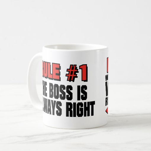 THE BOSS IS ALWAYS RIGHT COFFEE MUG | Zazzle
