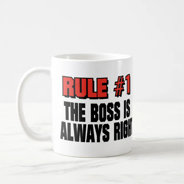 THE BOSS IS ALWAYS RIGHT COFFEE MUG | Zazzle