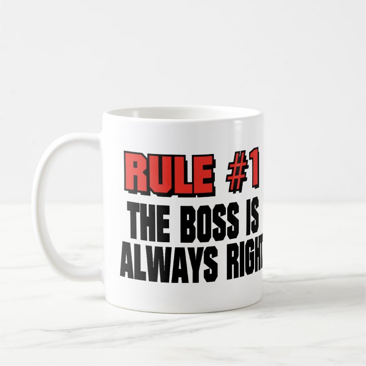 THE BOSS IS ALWAYS RIGHT COFFEE MUG | Zazzle