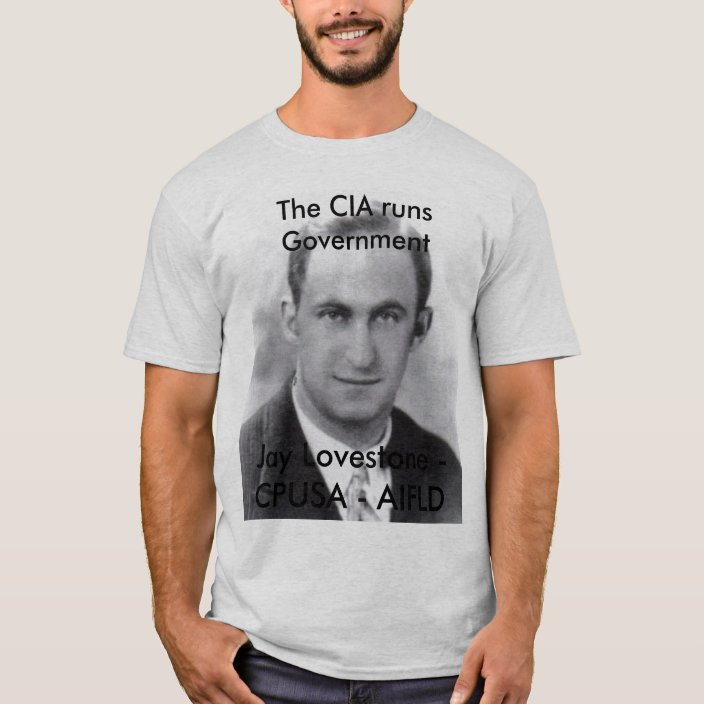 The CIA runs the Government - Jay Lovestone CPUSA T-Shirt | Zazzle.com