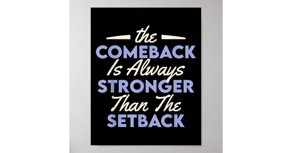 The Comeback Is Always Stronger Than The Setback Poster | Zazzle