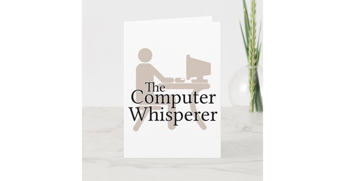 The Computer Whisperer Card | Zazzle