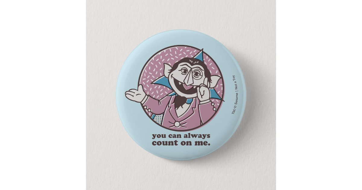 The Count | You Can Always Count On Me Button | Zazzle