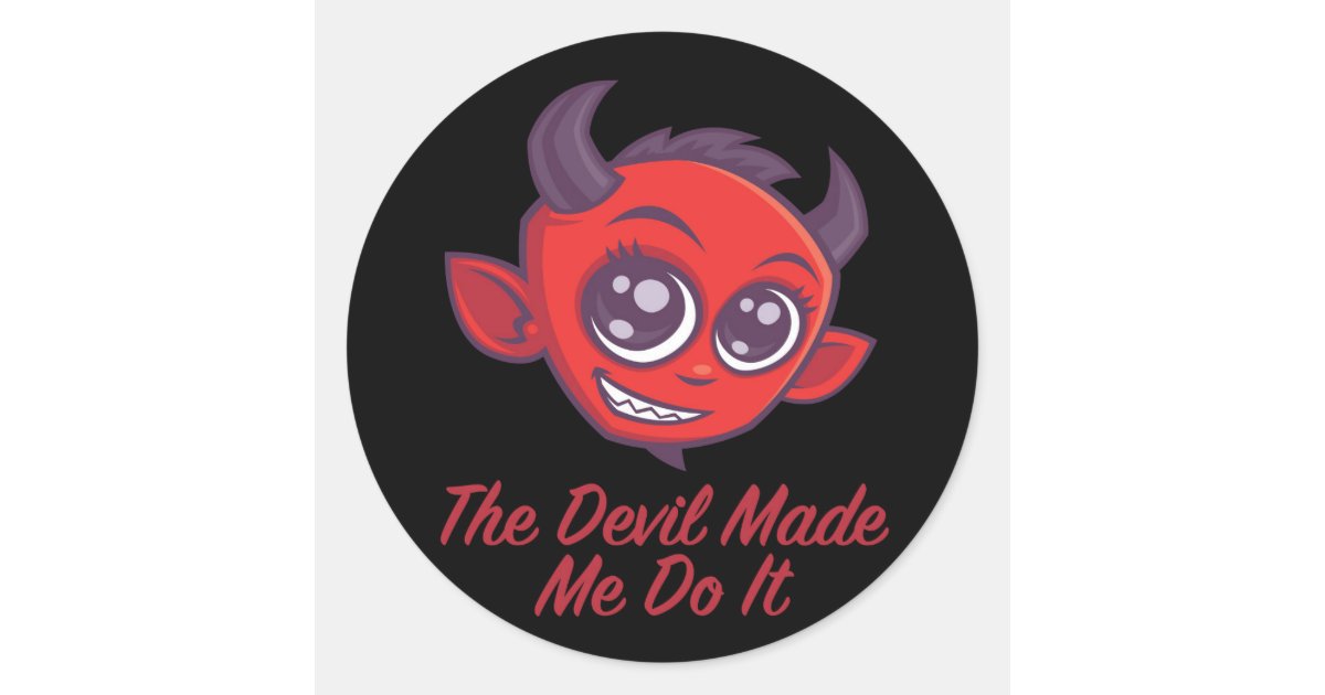 The Devil Made Me Do It Classic Round Sticker | Zazzle