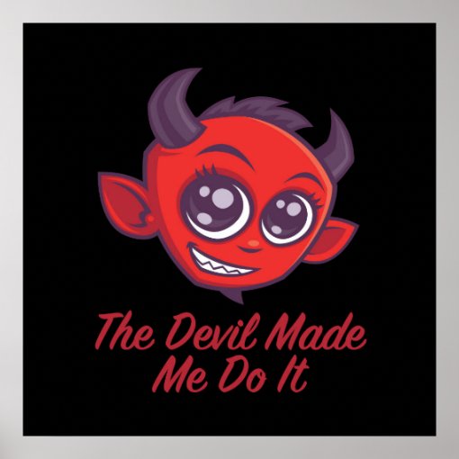 The Devil Made Me Do It Poster | Zazzle