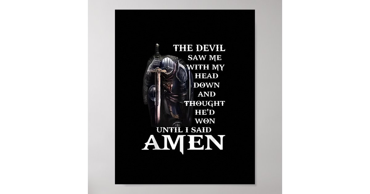 The Devil Saw Me With My Head-Down Until I Said Am Poster | Zazzle