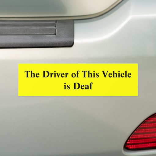 The Driver of this Vehicle is Deaf Bumper Sticker | Zazzle
