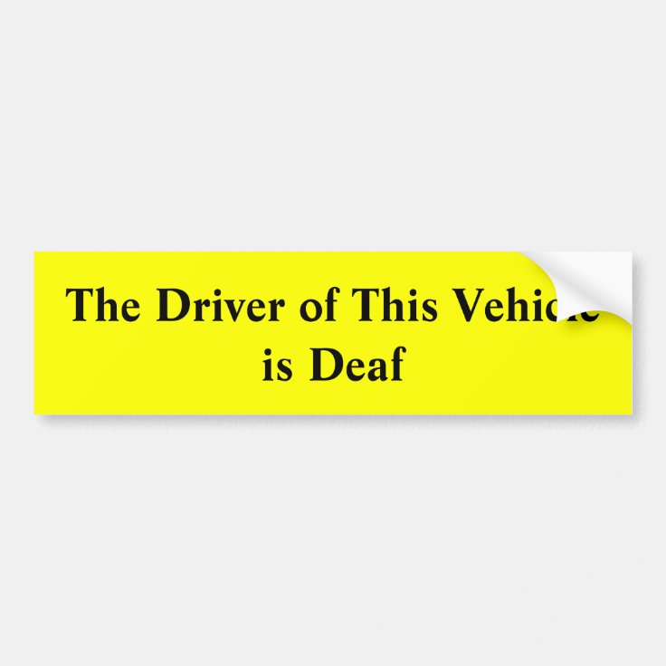 The Driver of this Vehicle is Deaf Bumper Sticker | Zazzle