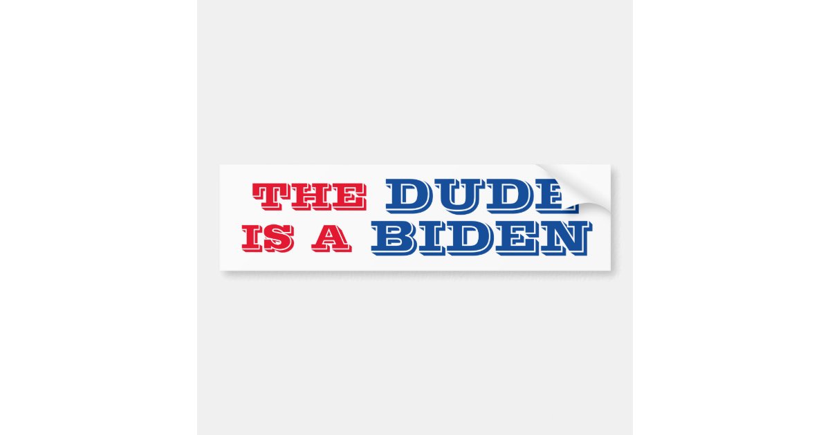 THE DUDE IS A BIDEN Bumper Sticker | Zazzle
