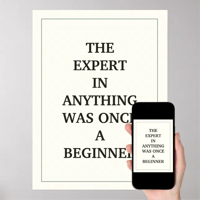 THE EXPERT IN ANYTHING WAS ONCE A BEGINNER POSTER | Zazzle
