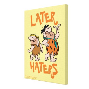 The Flintstones | Fred & Barney - Later Haters Canvas Print | Zazzle