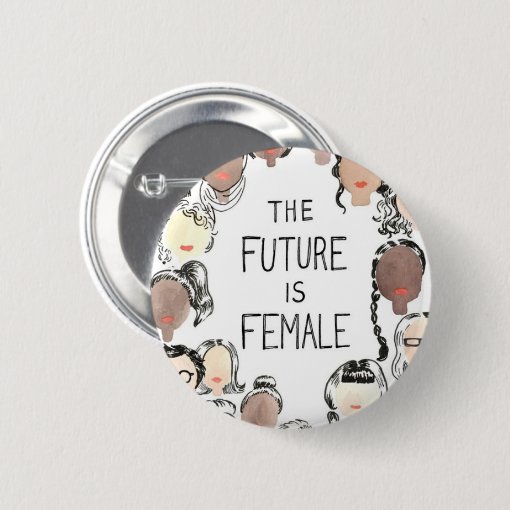 The future is female button | Zazzle