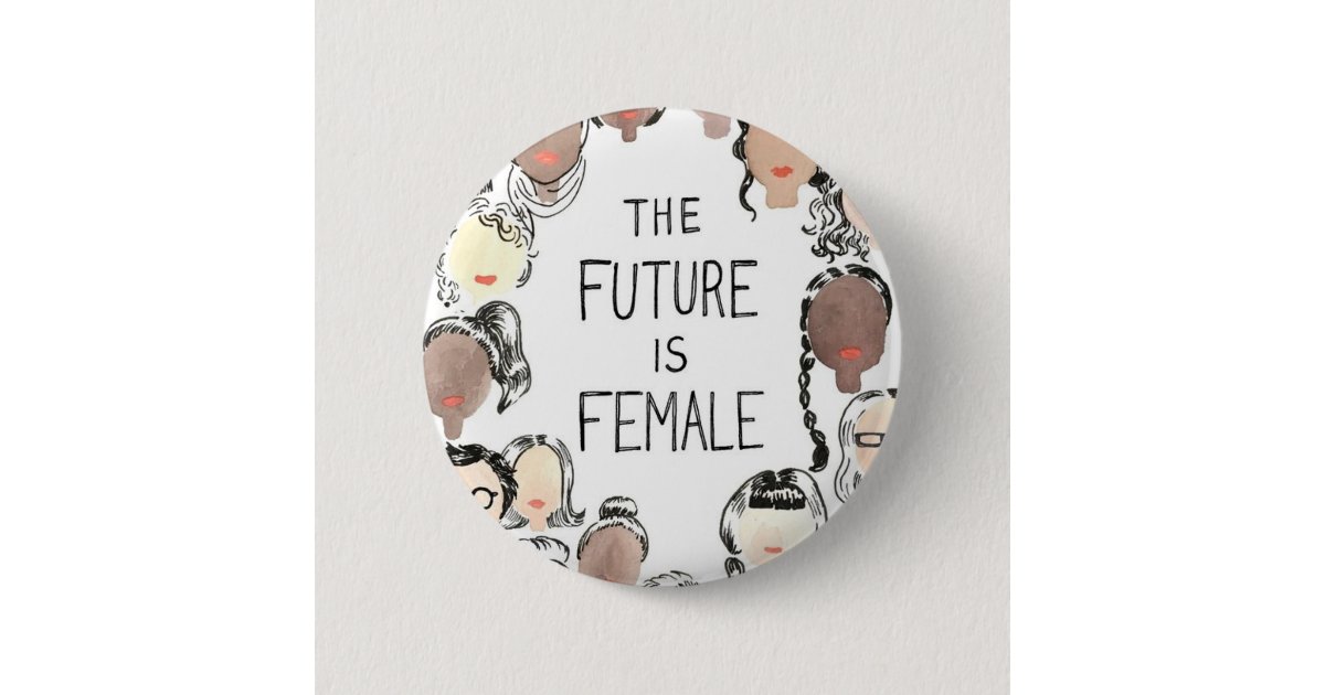 The future is female button | Zazzle