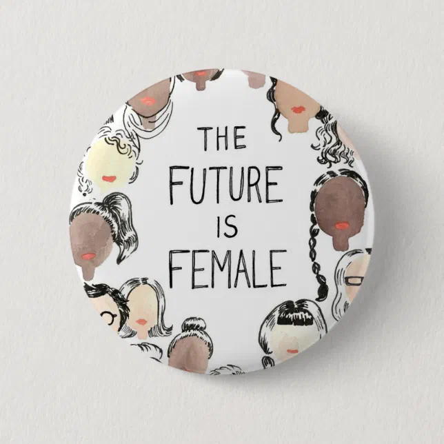 The future is female button | Zazzle