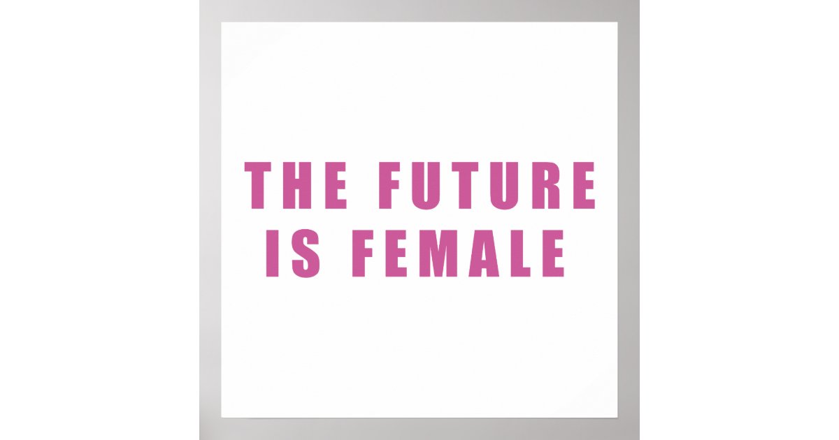 The Future Is Female Poster | Zazzle
