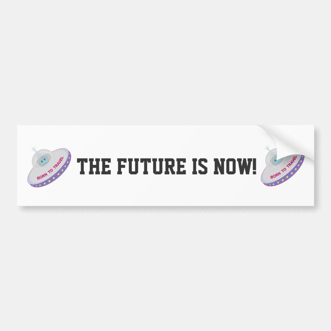 The Future is Now Flying Soucer Bumper Sticker | Zazzle