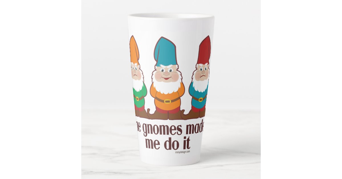The Gnomes Made Me Do It Latte Mug | Zazzle