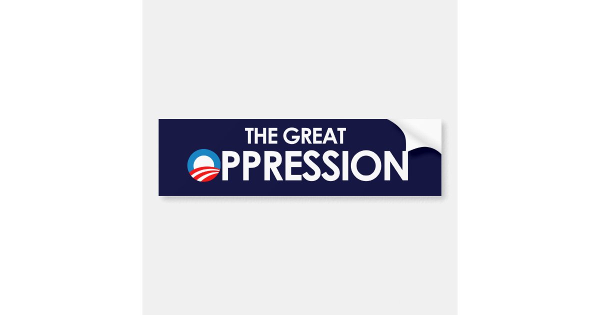The Great Oppression white Bumper Sticker | Zazzle