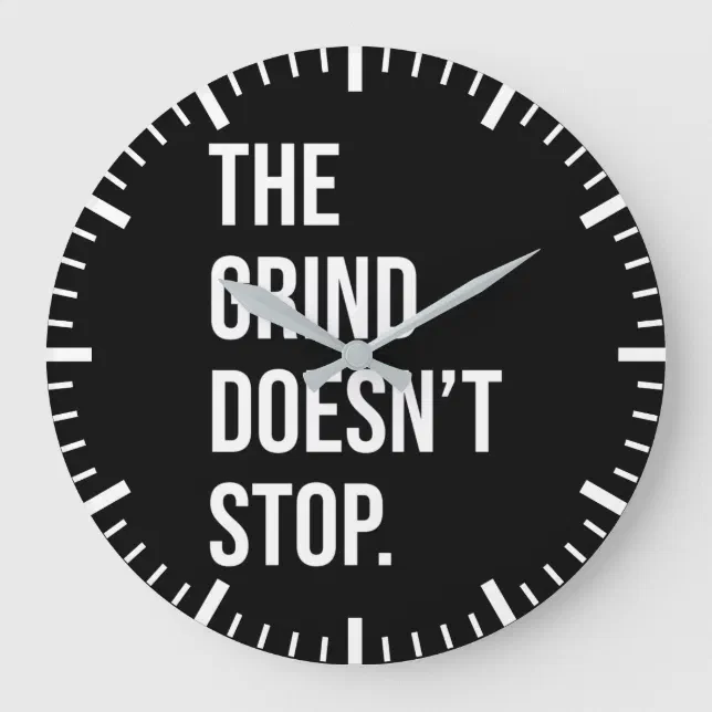The Grind Doesn't Stop - Success Motivational Large Clock | Zazzle
