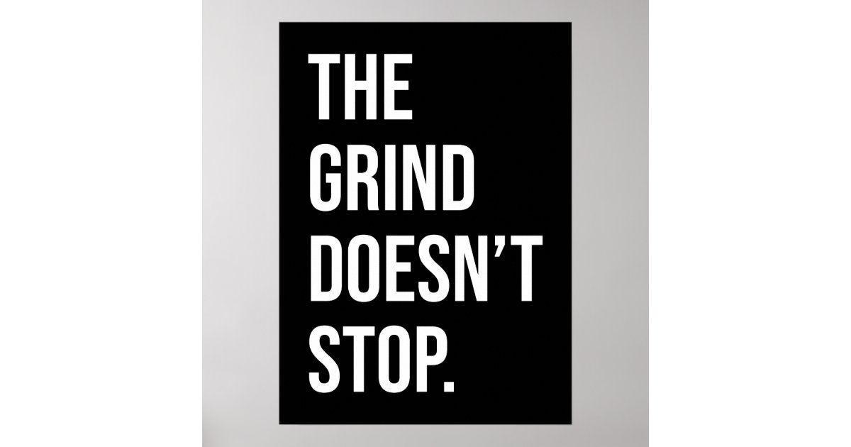 The Grind Doesn't Stop - Success Motivational Poster | Zazzle