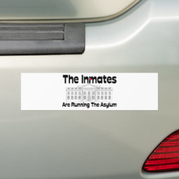 The Inmates Are Running The Asylum Bumper Sticker | Zazzle
