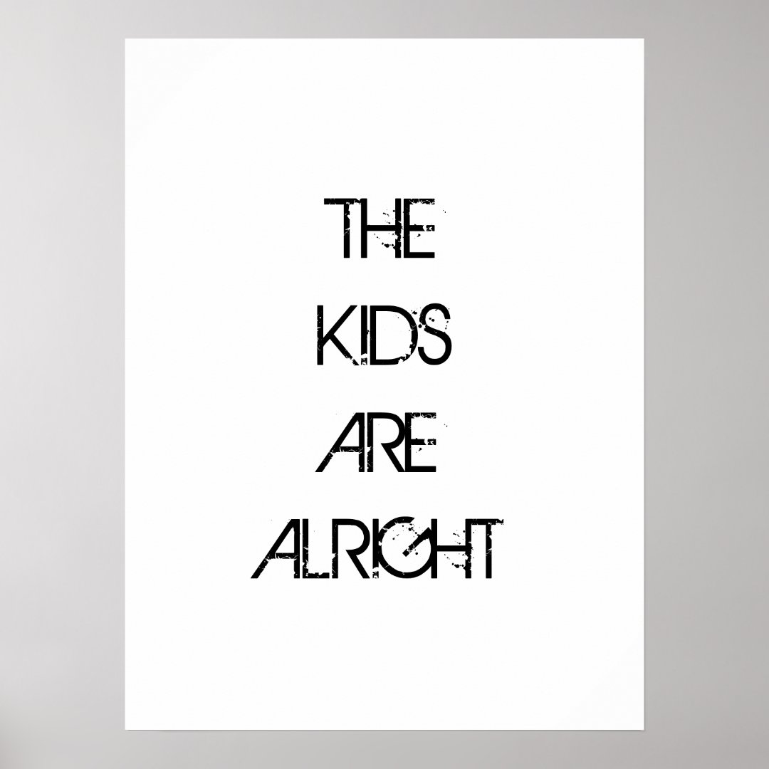 The Kids are Alright Typography Poster | Zazzle
