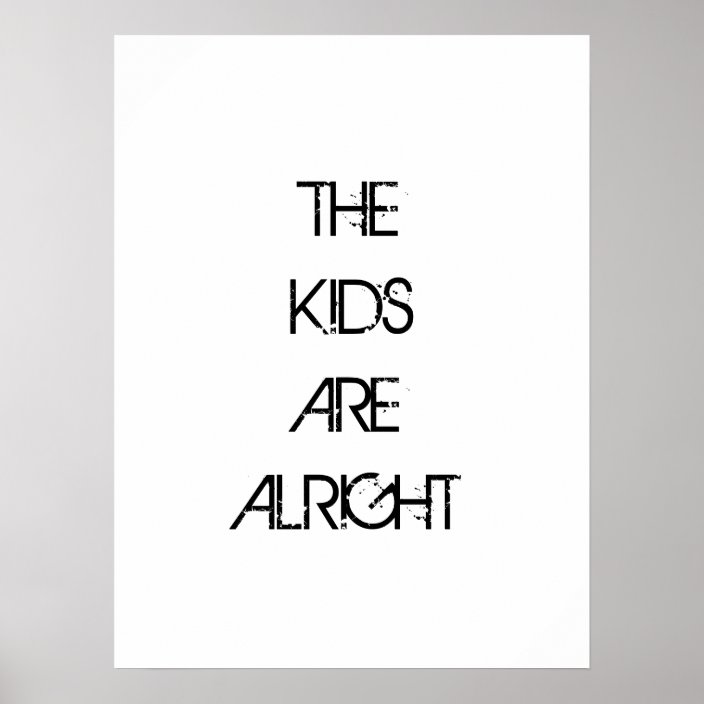 The Kids are Alright Typography Poster | Zazzle.com