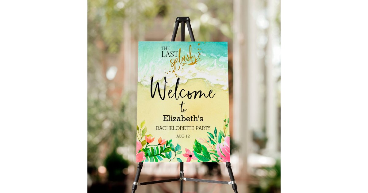 The last splash Bachelorette Party Welcome Sign | Zazzle