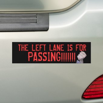 THE LEFT LANE IS FOR, PASSING!!!!!!! (with fist!) Bumper Sticker | Zazzle