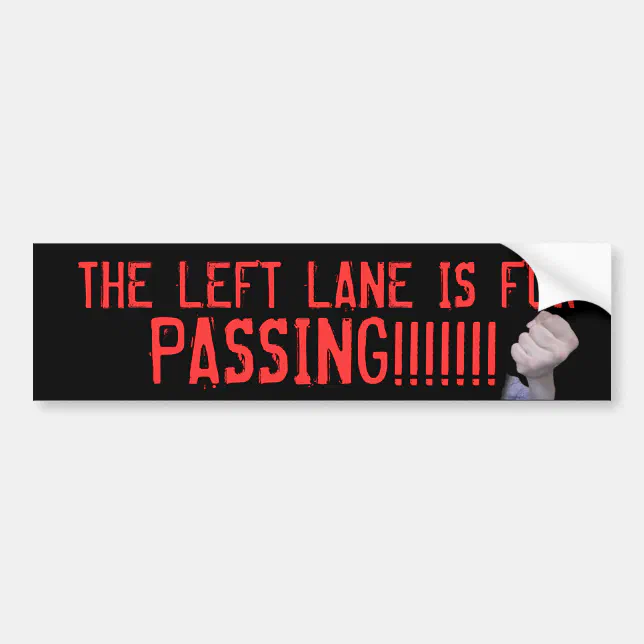 THE LEFT LANE IS FOR, PASSING!!!!!!! (with fist!) Bumper Sticker | Zazzle