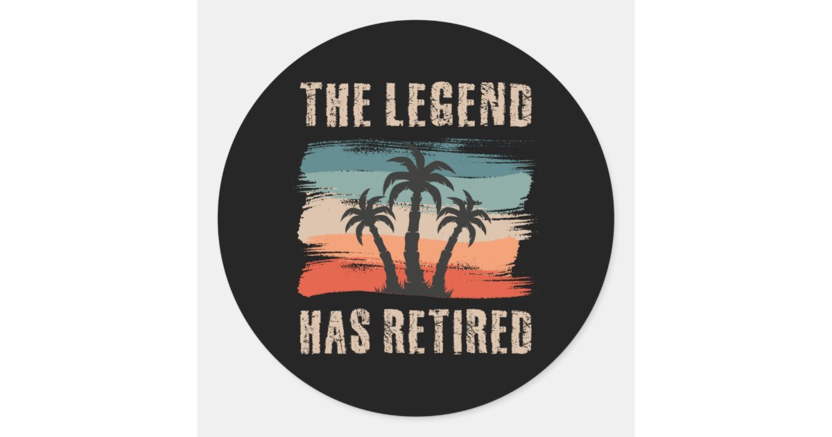 The legend has retired, Retirement, Retiree Classic Round Sticker | Zazzle