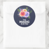 The Magic is in you Inspirational Floral Design Classic Round Sticker ...