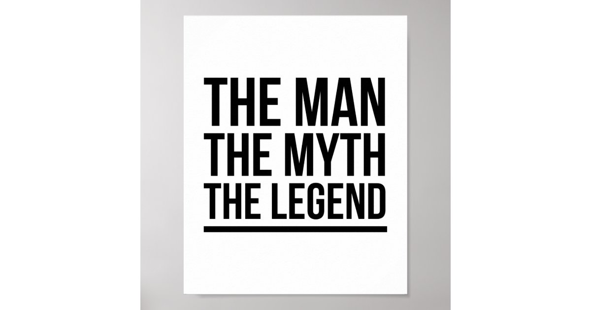 The man the myth the legend poster | Zazzle