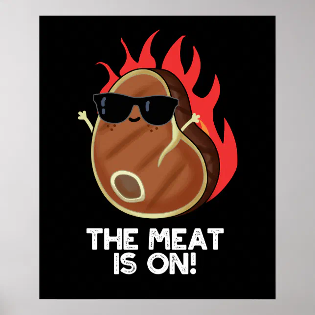 The Meat Is On Funny Food Steak Pun Dark BG Poster | Zazzle
