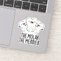 The Molar The Merrier Funny Dental Tooth Pun Sticker | Zazzle