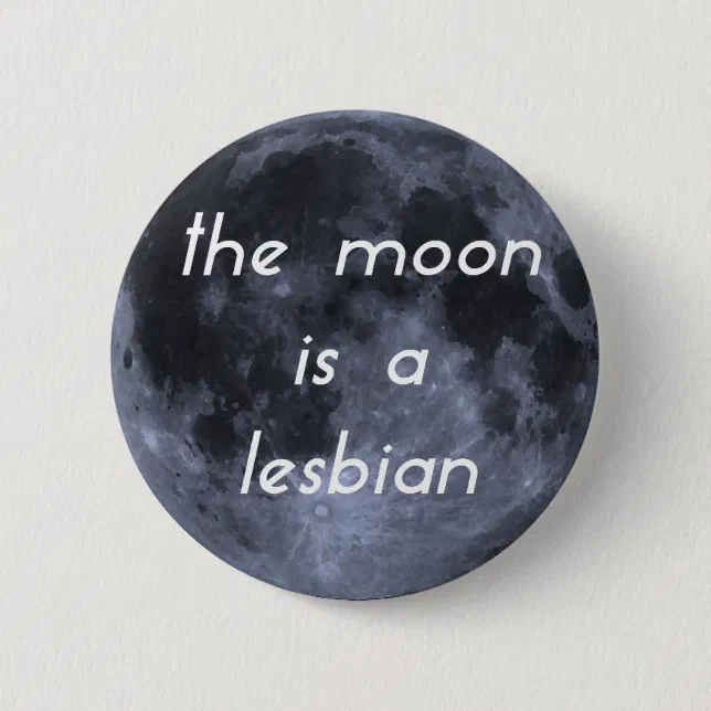 The Moon is a Lesbian Pinback Button | Zazzle
