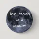 The Moon is a Lesbian Pinback Button | Zazzle