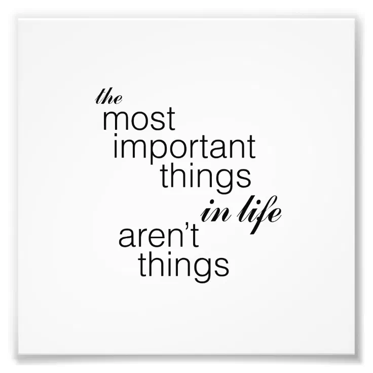 The Most Important Things in Life Aren't Things Photo Print | Zazzle